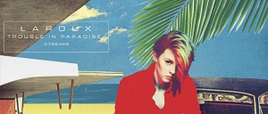 La Roux - Trouble in Paradise (Album Review) - Cryptic Rock