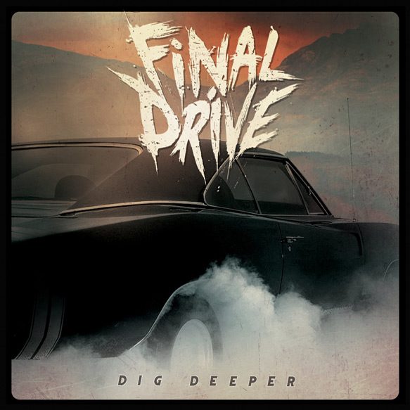 Final Drive - Dig Deeper (Album Review) - Cryptic Rock